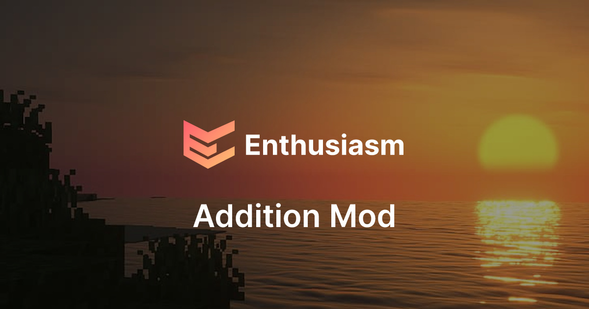Мод Addition Mod - Enthusiasm - Уникальные сервера Майнкрафт с модами