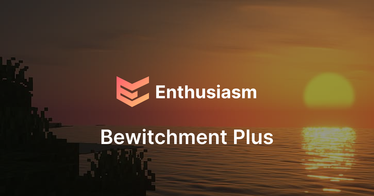 Мод Bewitchment Plus - Enthusiasm - Уникальные сервера Майнкрафт с модами